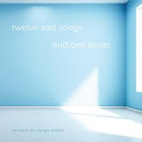 Herbert de Jonge [piano] - TWELVE SAD SONGS AND ONE BLUES - HDJ # 1 CD ...